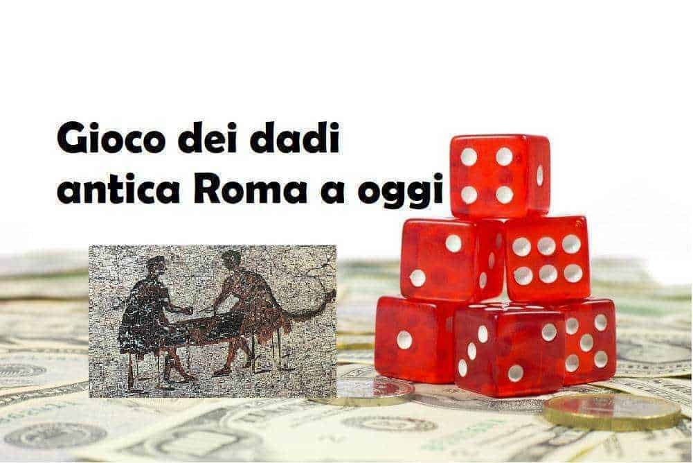 Gioco dei dadi antica Roma a oggi